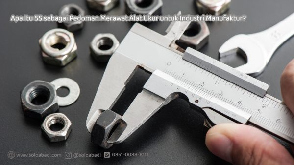 Apa Itu 5S sebagai Pedoman Merawat Alat Ukur untuk Industri Manufaktur ...