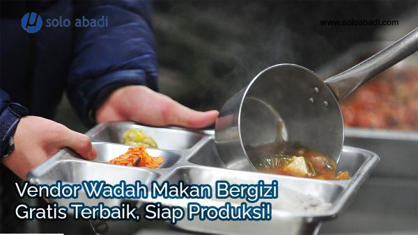 Vendor Wadah Makan Bergizi Gratis Terbaik, Siap Produksi!