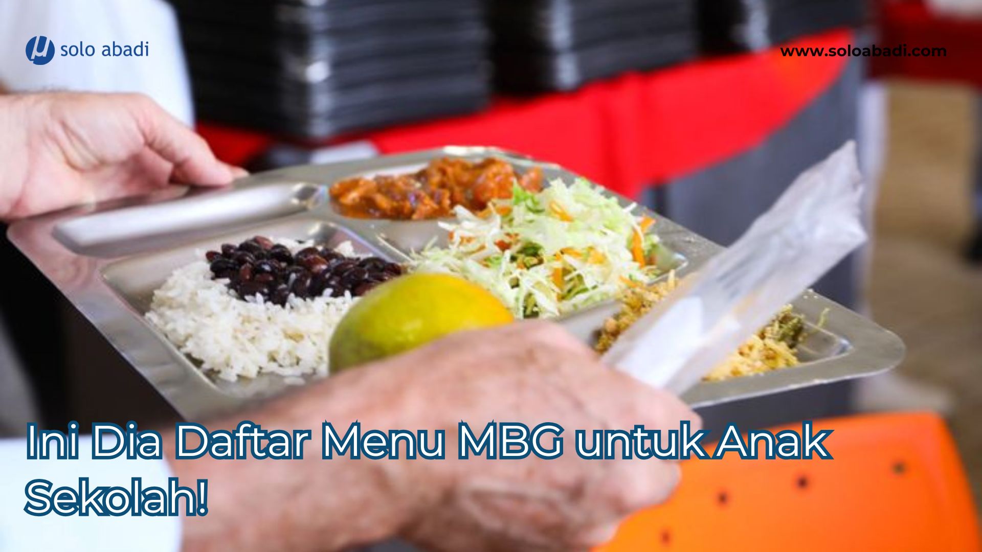 Ini Dia Daftar Menu MBG untuk Anak Sekolah! - Solo Abadi
