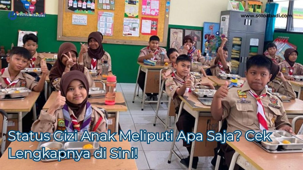 Status Gizi Anak Meliputi Apa Saja? Cek Lengkapnya di Sini!